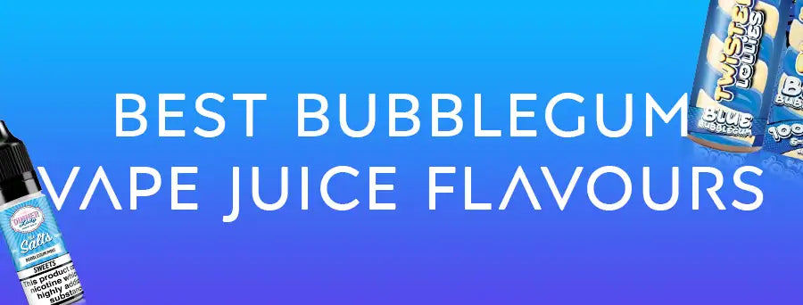 Best Bubblegum Vape Juice Flavours - Vaping 101