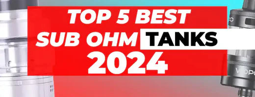 Best Sub-Ohm Tanks of 2024 – Top 5 New Releases Ranked
