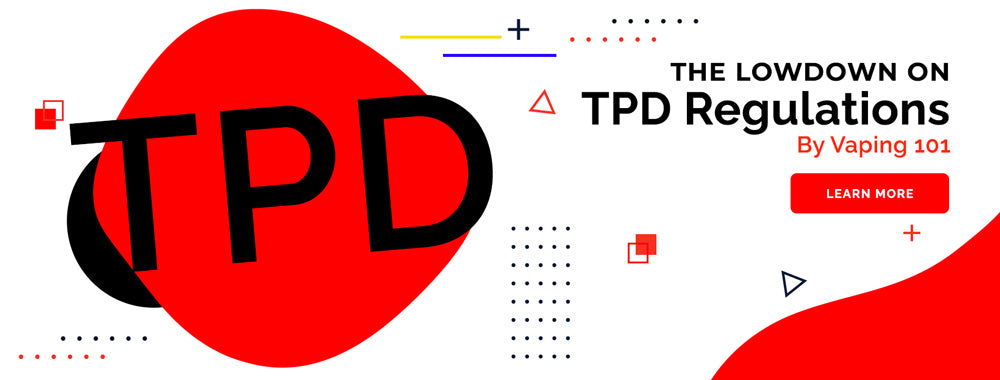 The Lowdown on TPD Regulations - Vaping 101